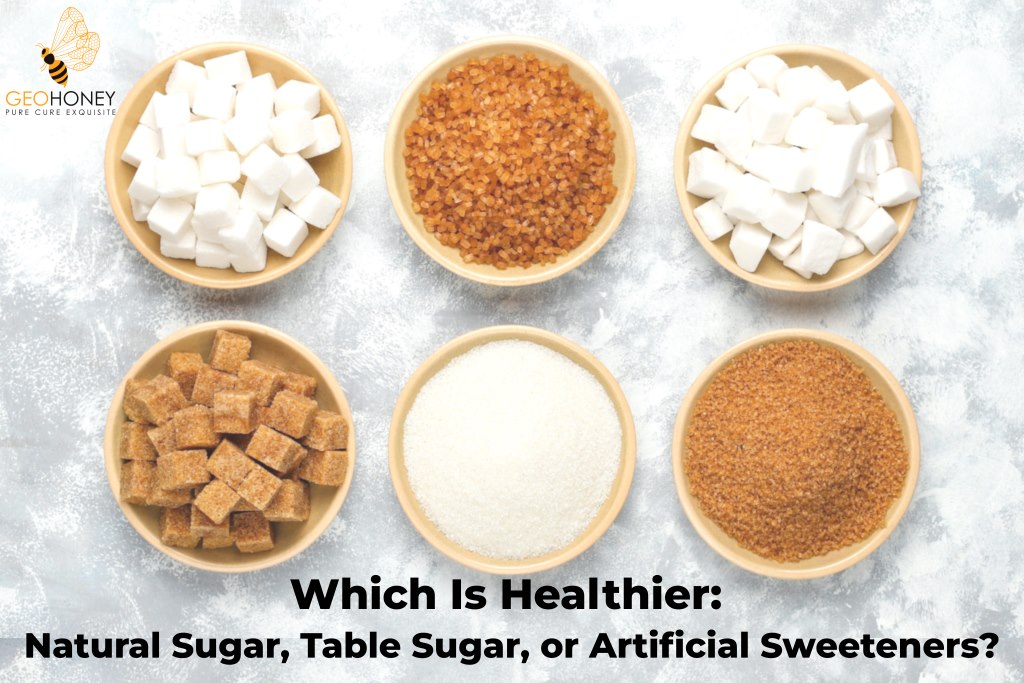 Natural Sugar, Table Sugar, or Artificial Sweeteners: Which Is Healthier?